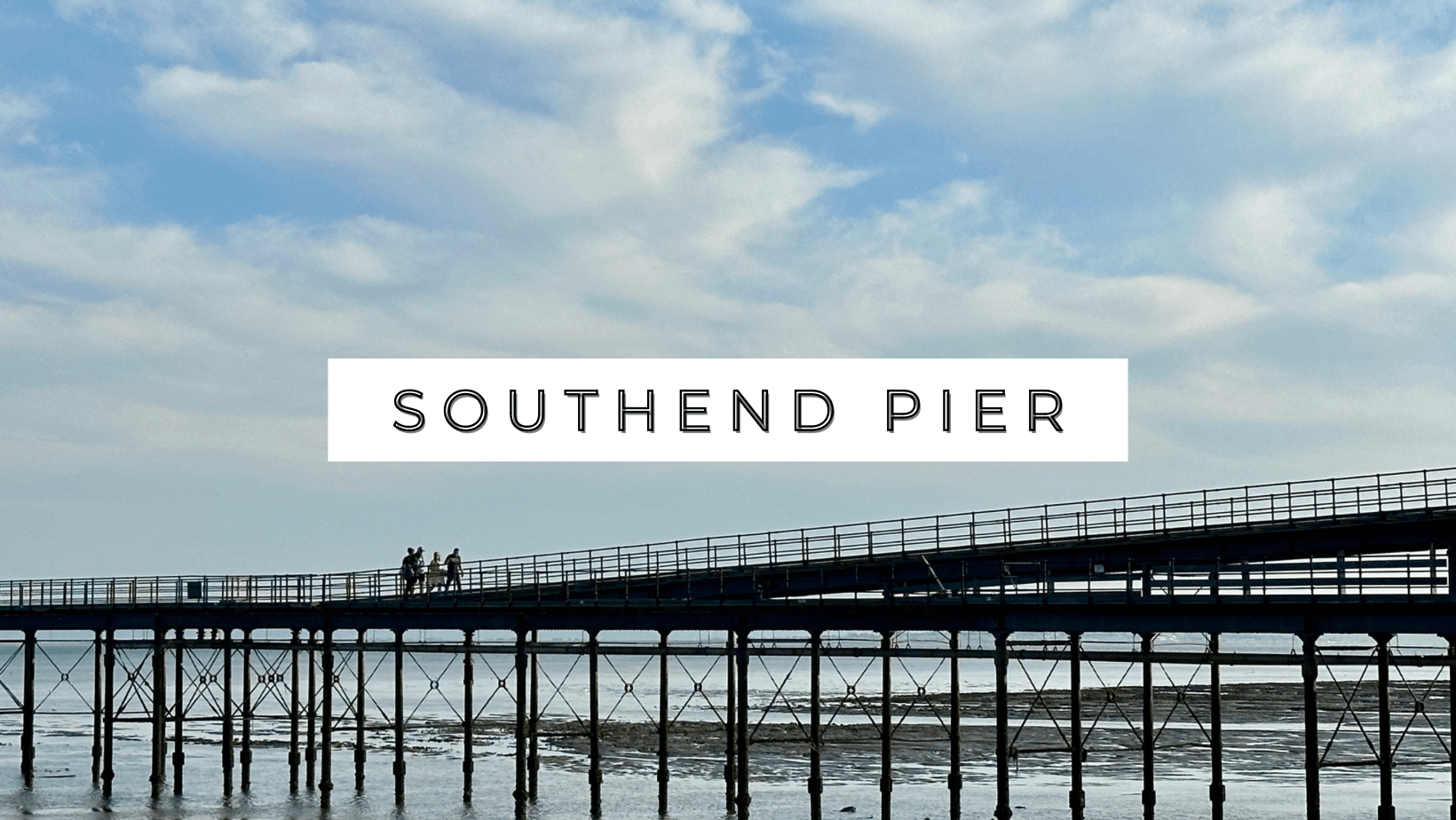 SOUTHEND PIER: Here's why you need to visit - Malenis Explores